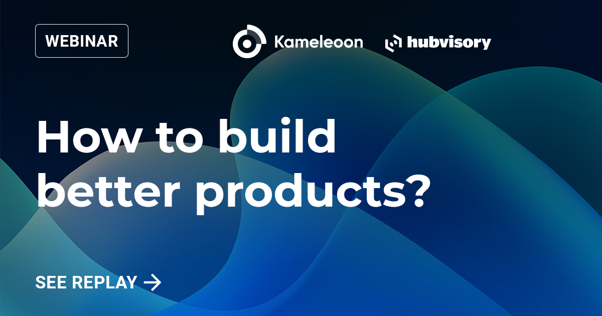 Kameleoon x Hubvisory - How to build better products?